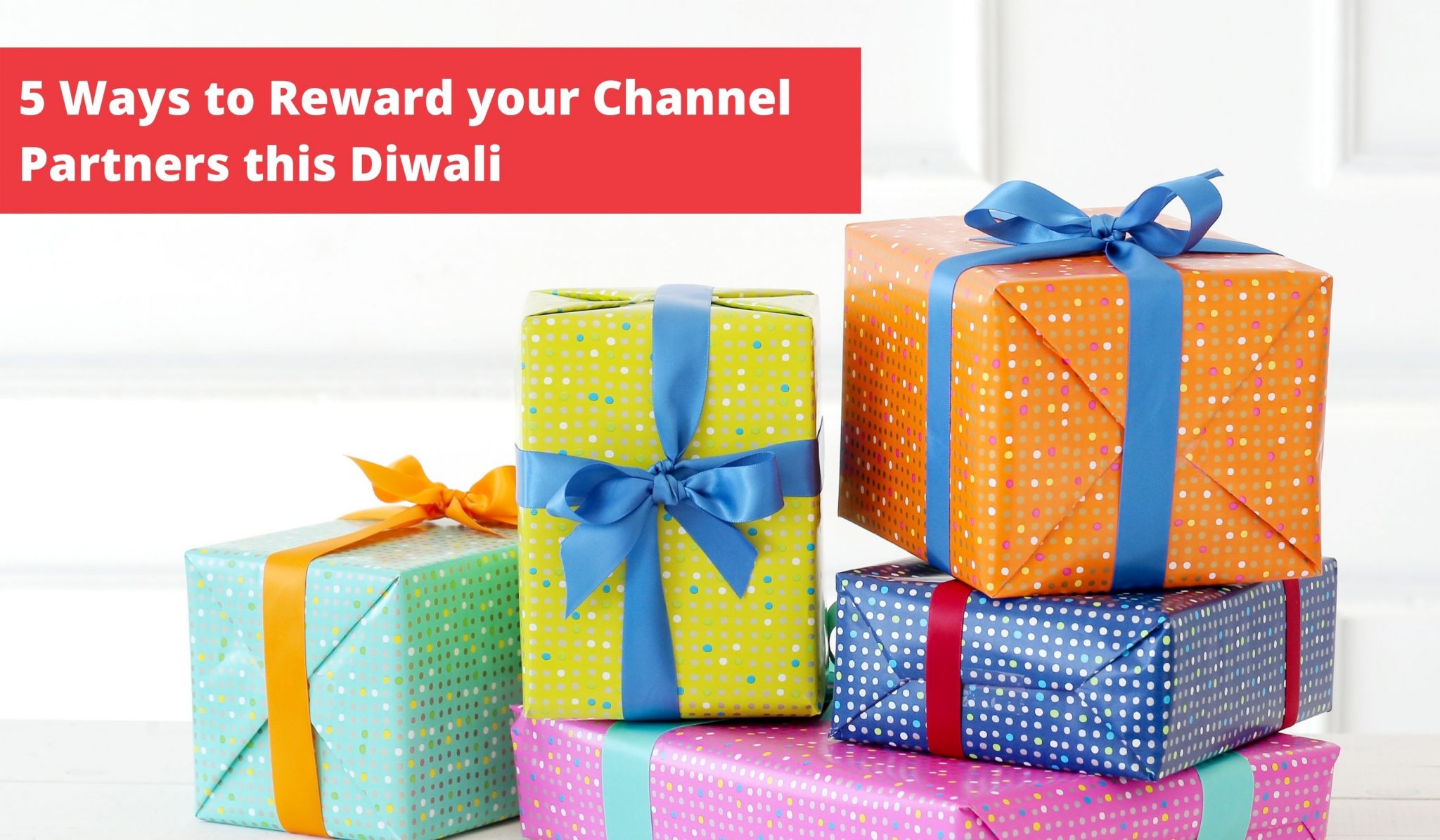 5 Ways to Reward your Channel Partners this Diwali - ZagglePropel ...