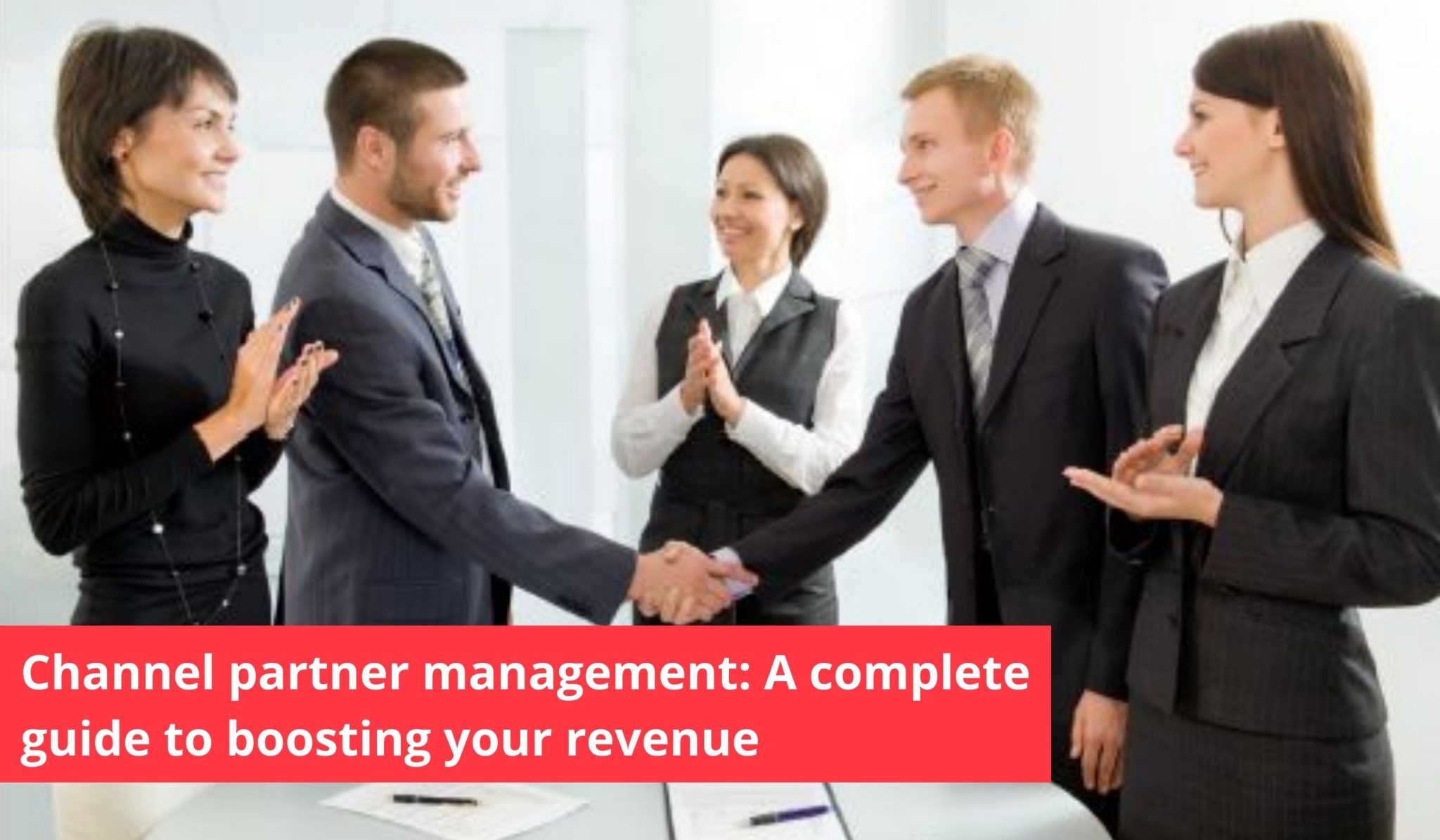 Channel partner management: A complete guide to boosting your revenue