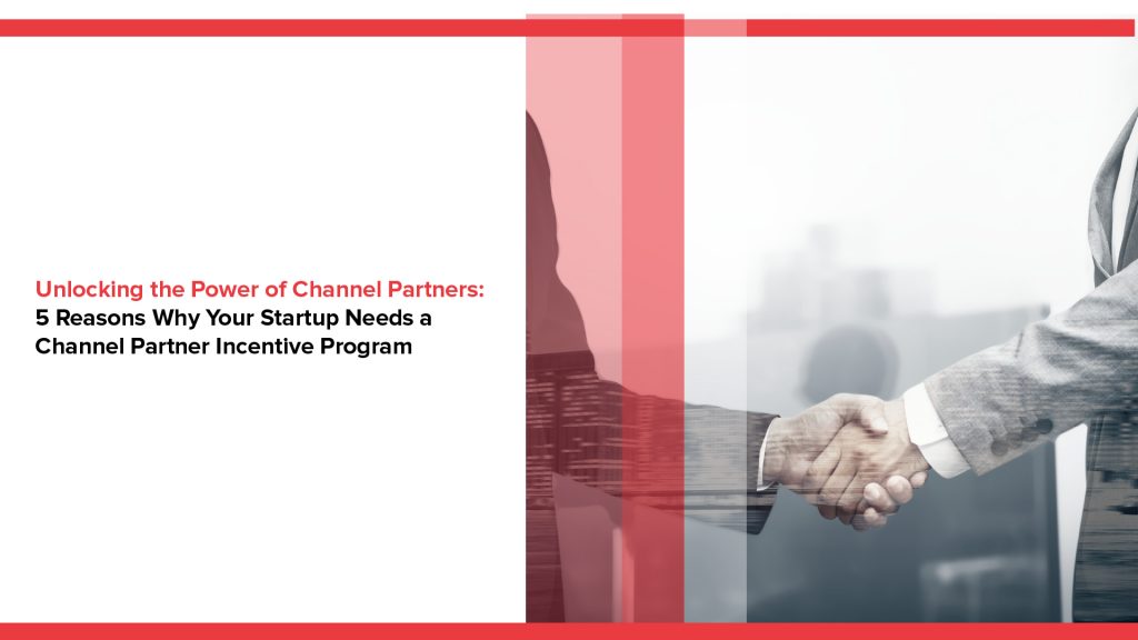 Unlocking the Power of Channel Partners: 5 Reasons Why Your Startup ...