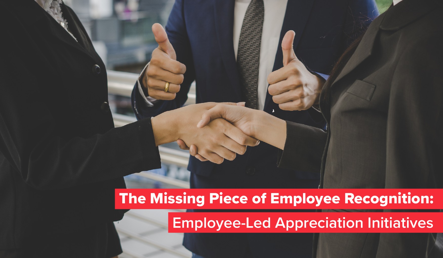 The Missing Piece Of Employee Recognition: Employee-Led Appreciation ...